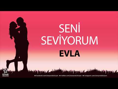 Seni Seviyorum EVLA - İsme Özel Aşk Şarkısı