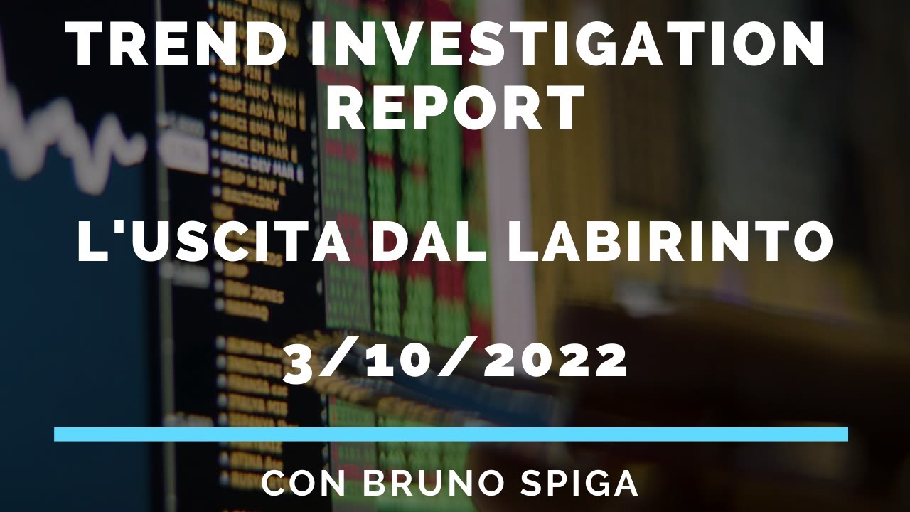 Trend Investigation Report - l'uscita dal labirinto - 3 ottobre 2022 ...