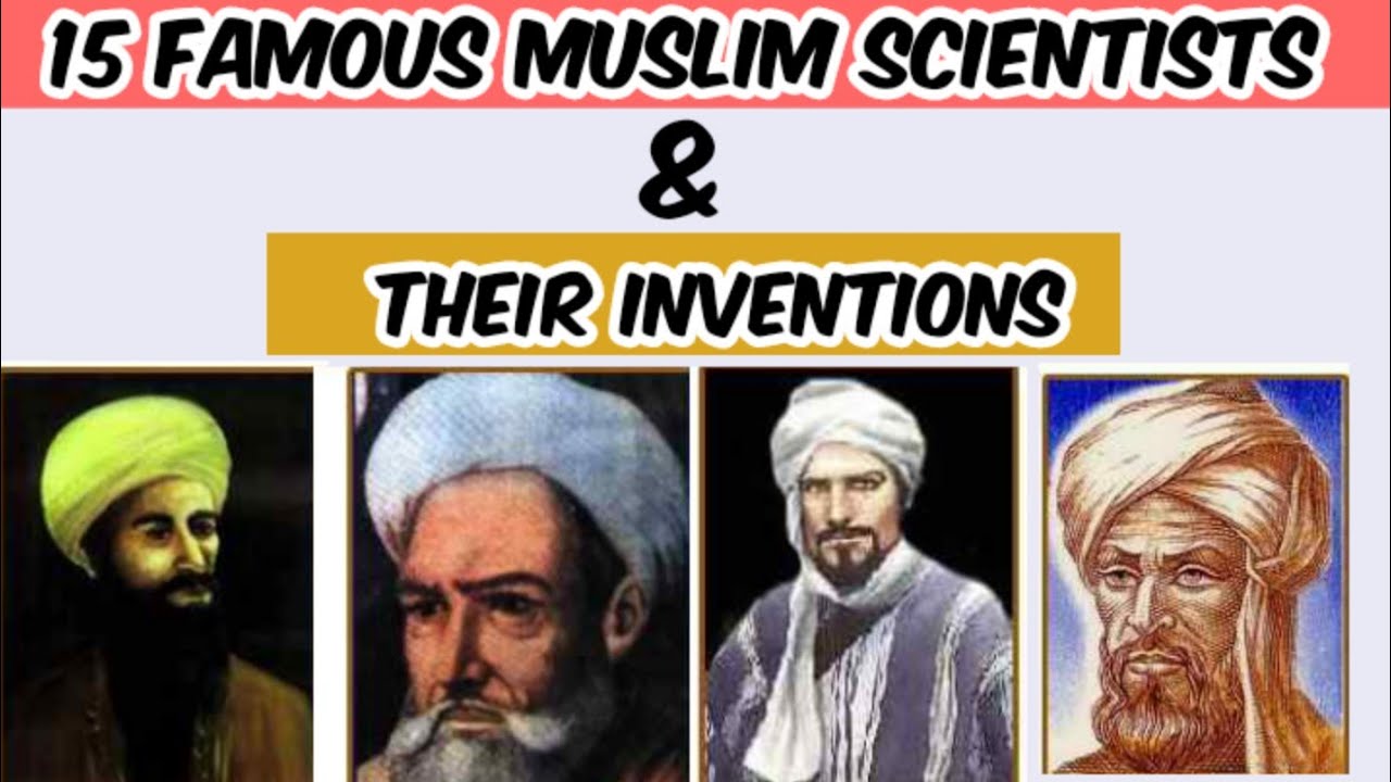 15 Famous Muslim scientist and their Inventions | Science in Islam ...