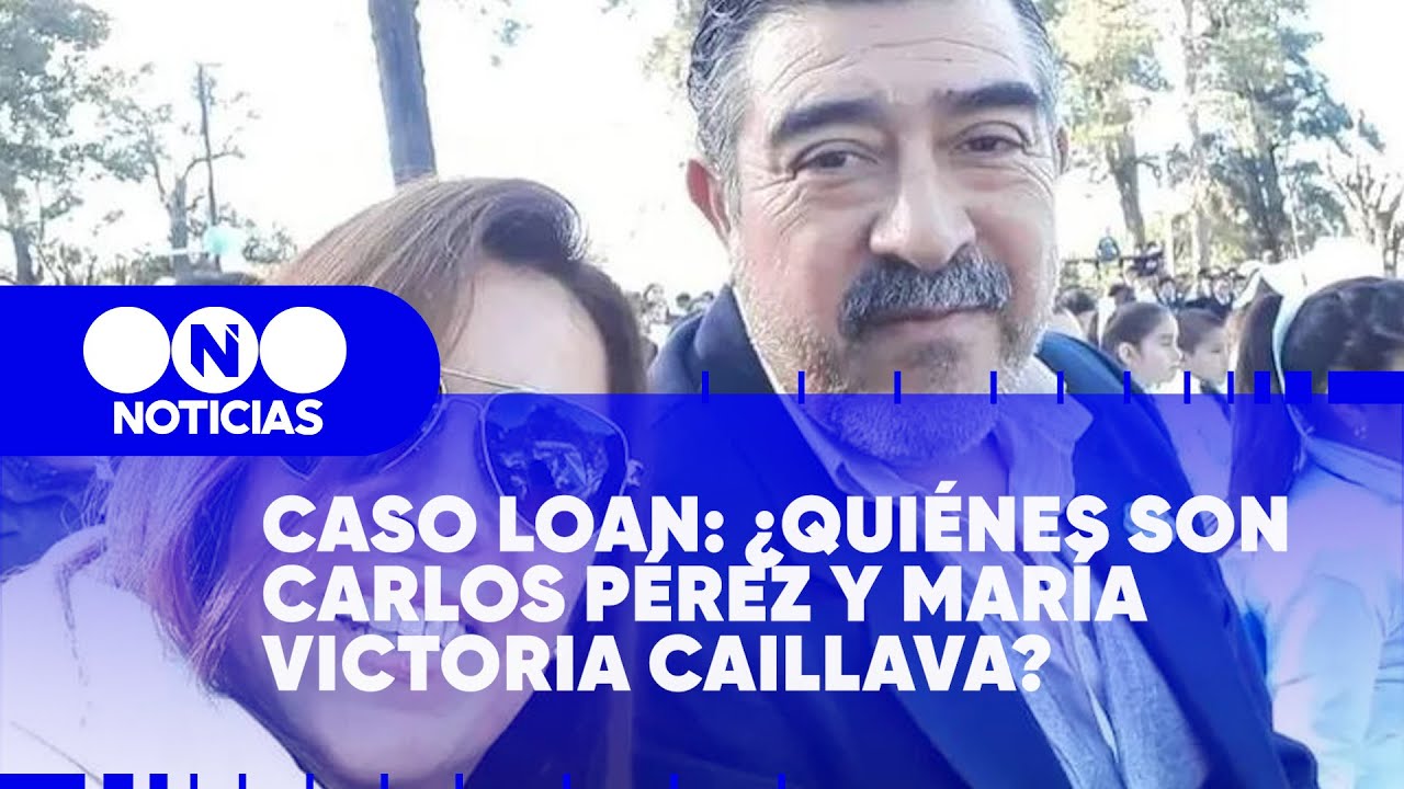CASO LOAN: ¿QUIÉNES SON Carlos Pérez y María Victoria Caillava ...