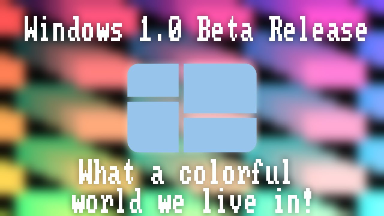 Windows 1.0 Beta Release | What A Colorful World We Live In! - YouTube