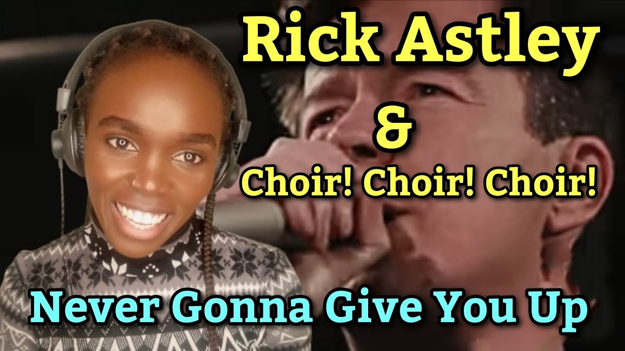 Choir! Choir! Choir! / Rick Astley - Never Gonna Give You Up | REACTION ...