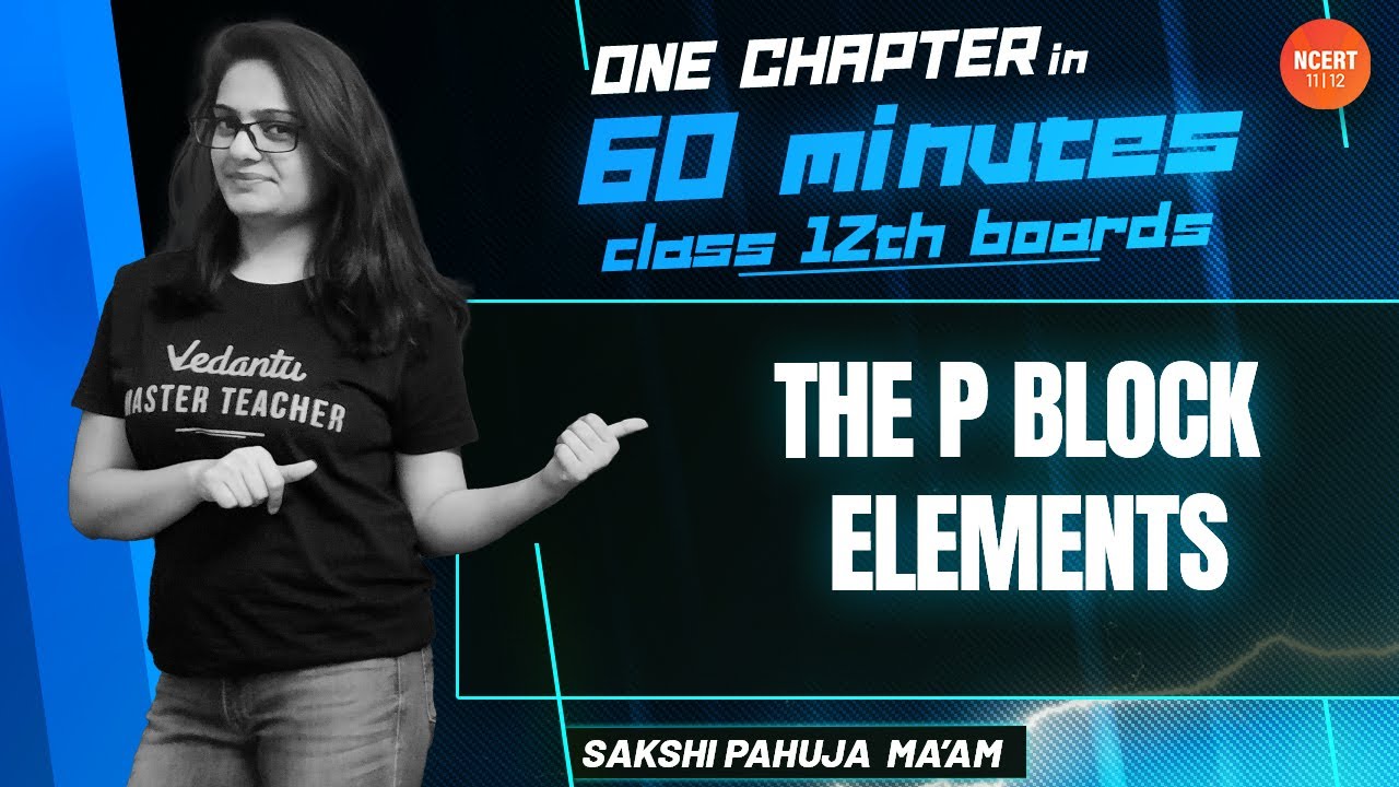The P Block Elements | One Chapter in 60 Minutes | CBSE+JEE+NEET 2021/ ...
