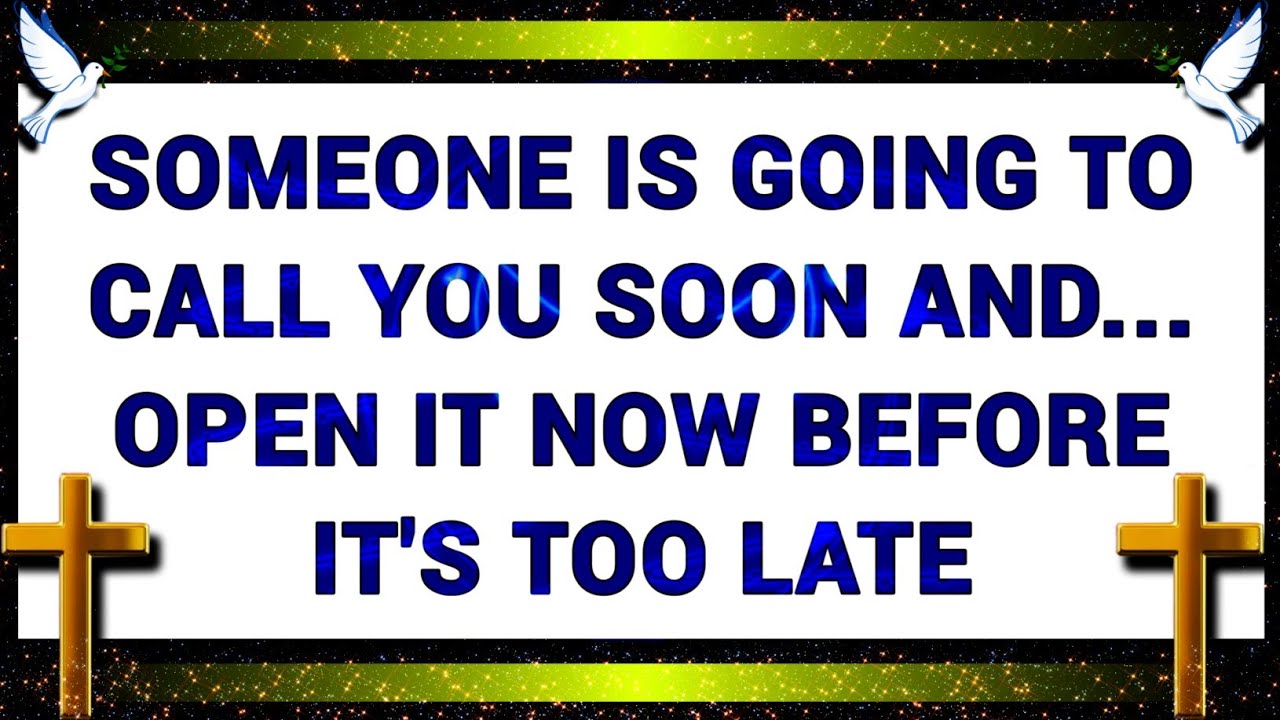 GOD SAYS, SOMEONE IS GOING TO CALL YOU SOON AND.... God message for you ...