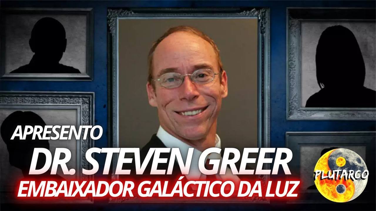 APRESENTO O Dr. STEVEN GREER - O FUTURO EMBAIXADOR GALÁCTICO DA TERRA ...