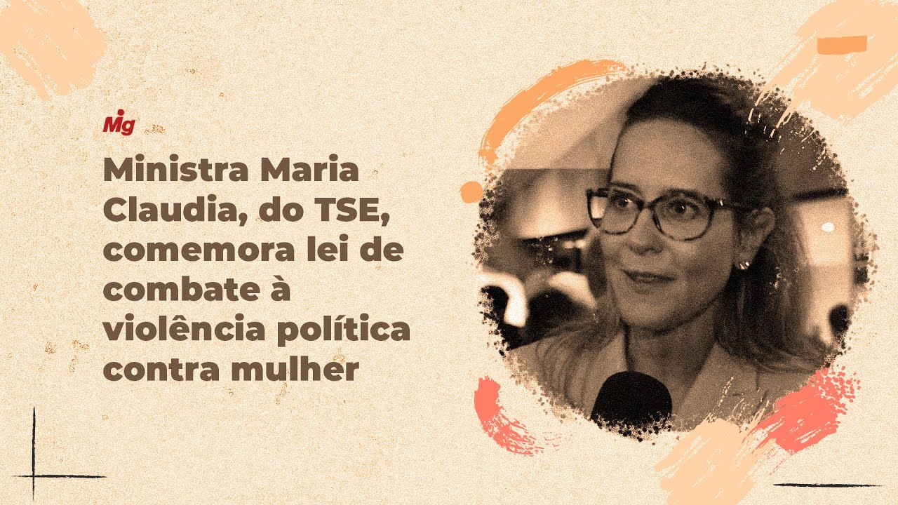 Ministra Maria Claudia, do TSE, comemora lei de combate à violência ...