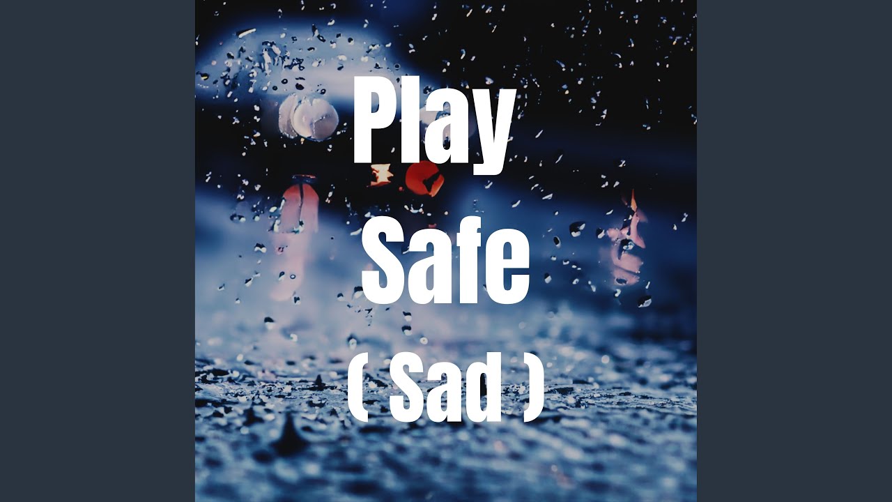 Play Safe (Sad) - YouTube