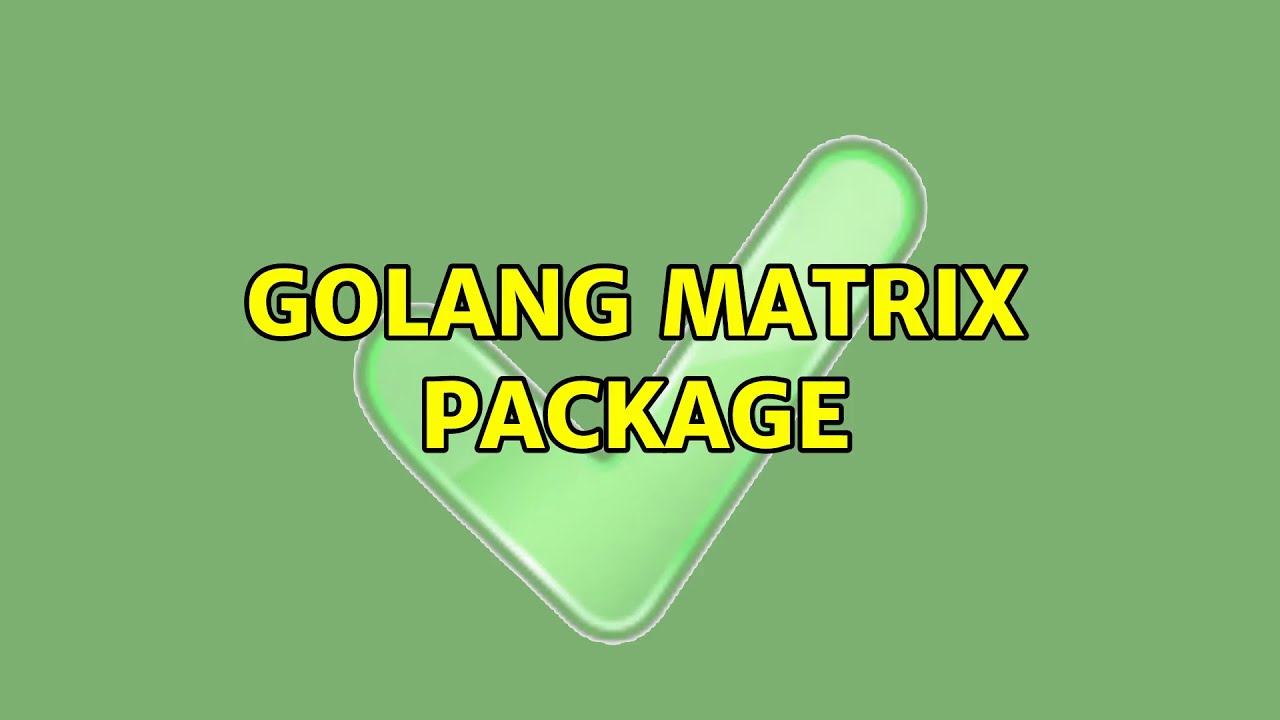 Golang Matrix Package 2 Solutions YouTube golang-matrix-package-2-solutions-youtube