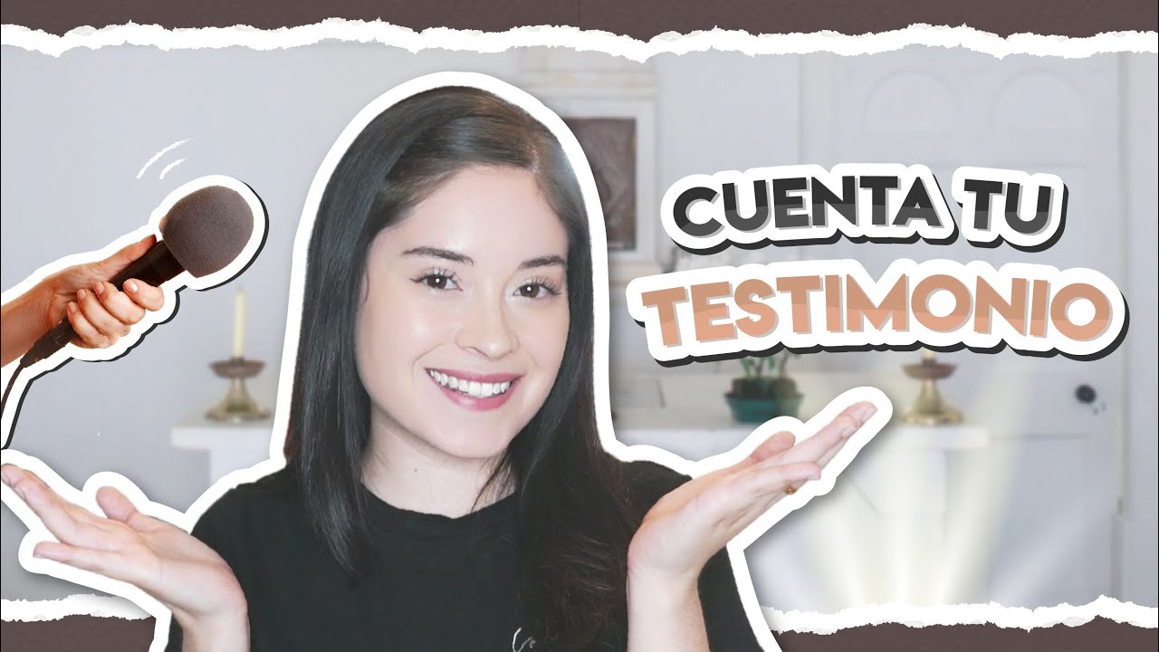 ¿Cómo contar tu testimonio? ¿tienes uno? - YouTube