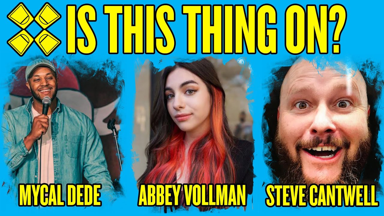 Is This Thing On? w/Mycal Dede, Abbey Vollman, & Steve Cantwell | The ...