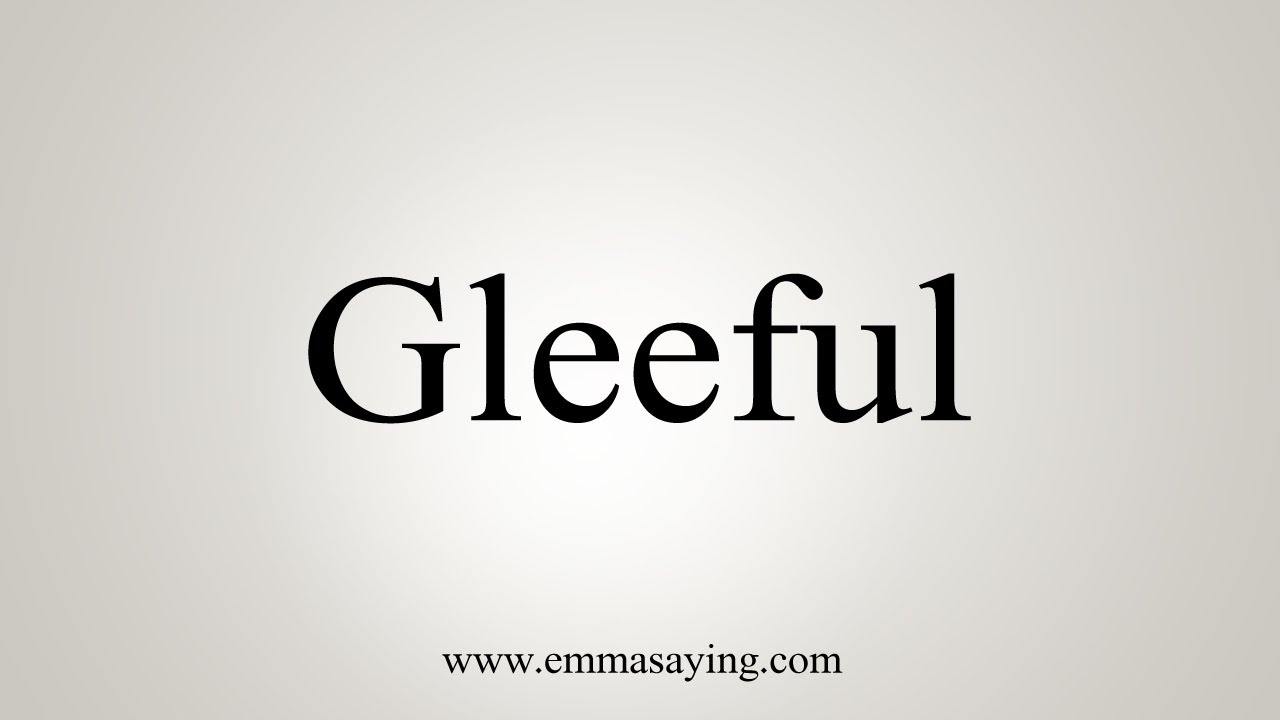 How To Say Gleeful YouTube how-to-say-gleeful-youtube