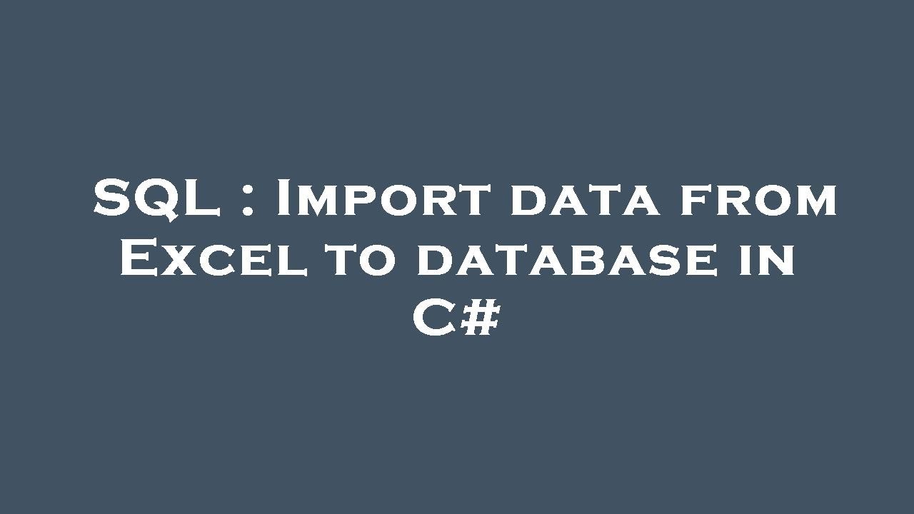 SQL Import Data From Excel To Database In C YouTube sql-import-data-from-excel-to-database-in-c-youtube