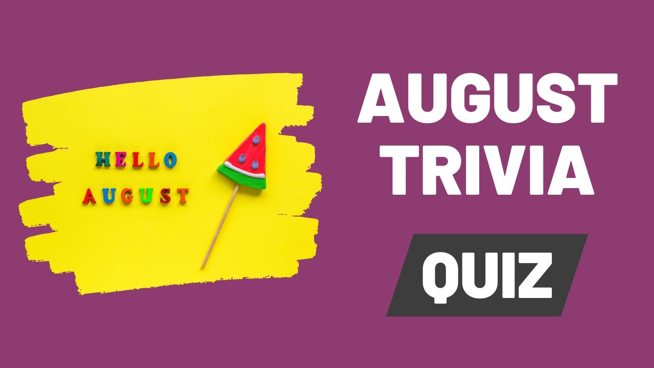 15 Wild August Trivia Facts That Will Absolutely Blow Your Mind ...