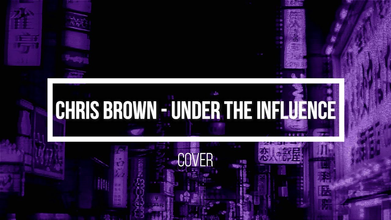 Chris Brown ~ Under The Influence (Cover) By Shanax 🎶 - YouTube