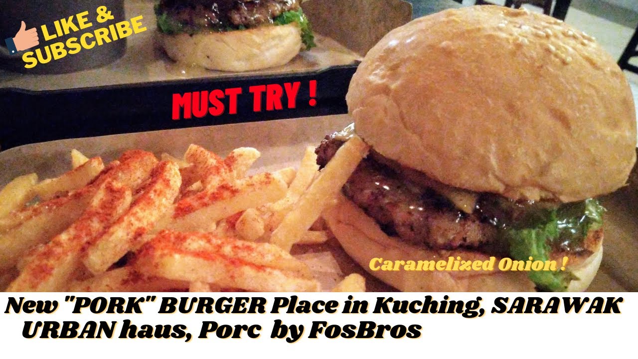 New "Pork" BURGER Place in KUCHING, SARAWAK 🇲🇾 MALAYSIA (URBAN haus ...