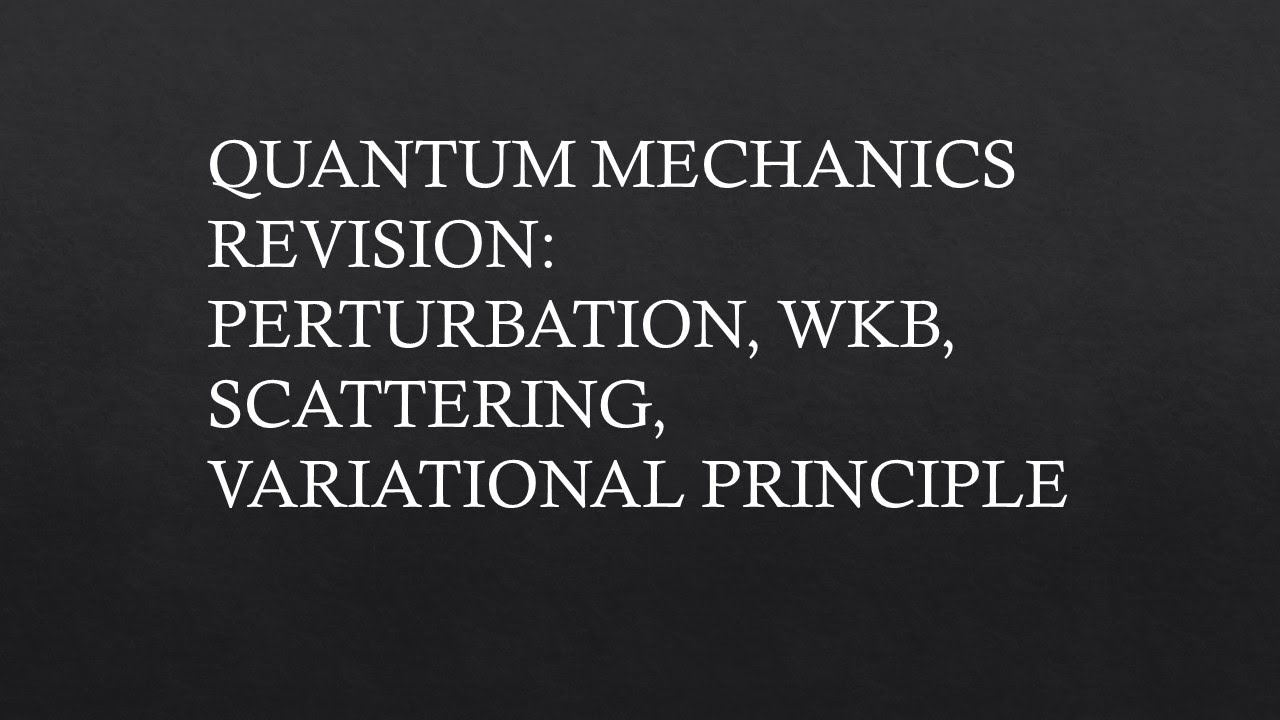 Quantum Mechanics Revision I Perturbation I WKB Approximation I ...