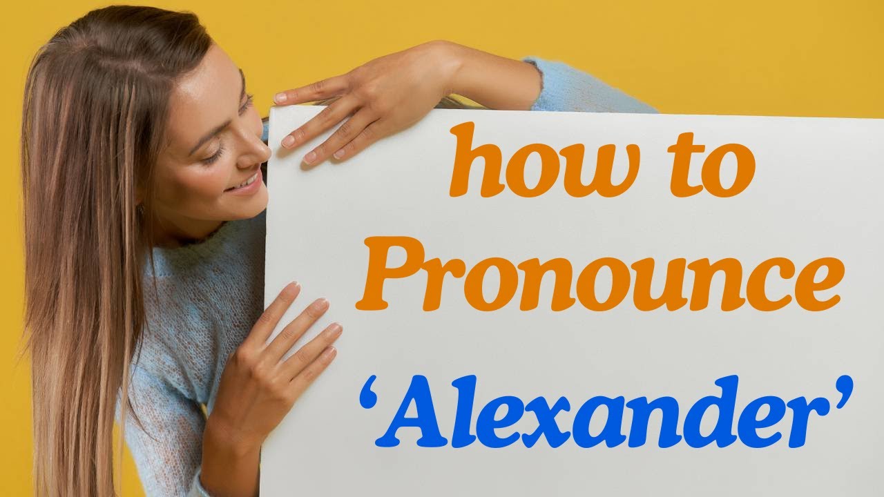 How to Pronounce 'Alexander' Like a Native American English Speaker ...