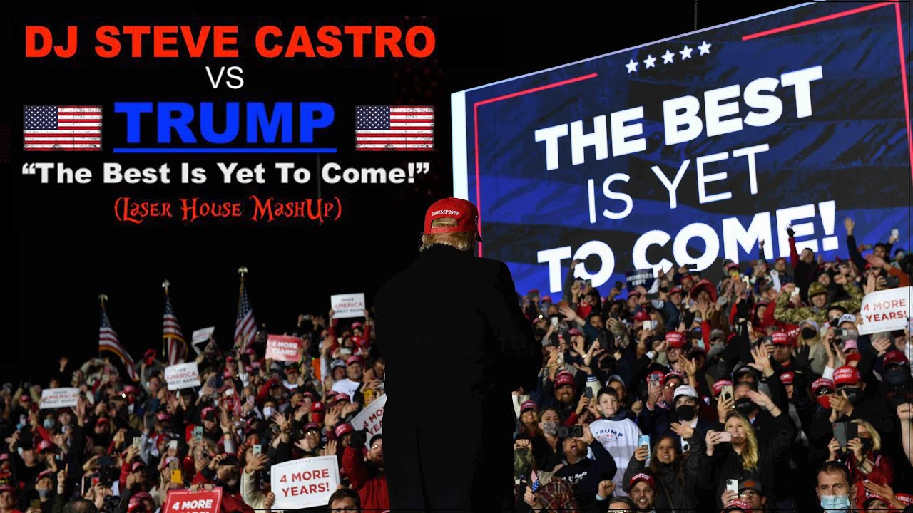 DJ STEVE CASTRO vs TRUMP "The Best Is Yet To Come!" vs Laser House ...