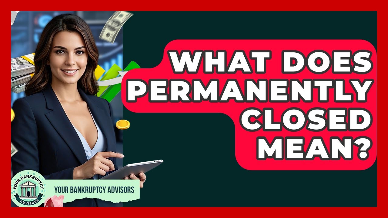 What Does Permanently Closed Mean? - Your Bankruptcy Advisors - YouTube