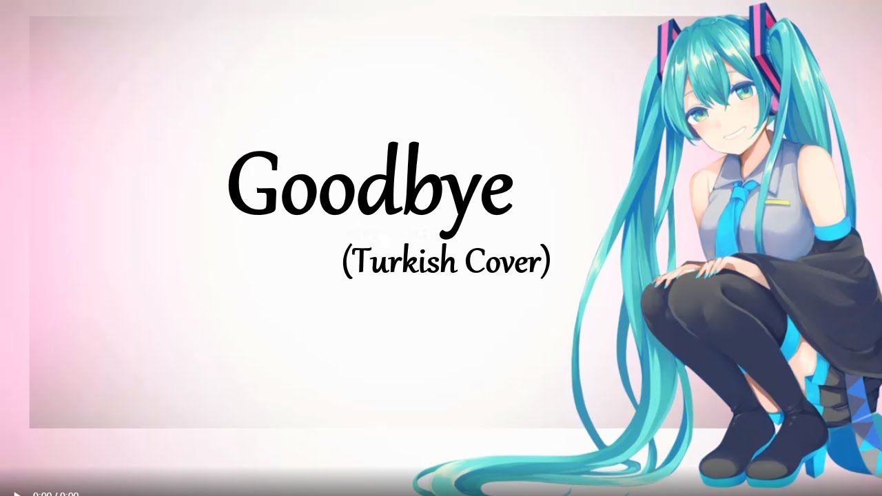 【Turkish Cover】 Goodbye 【Hatsune Miku】 - YouTube