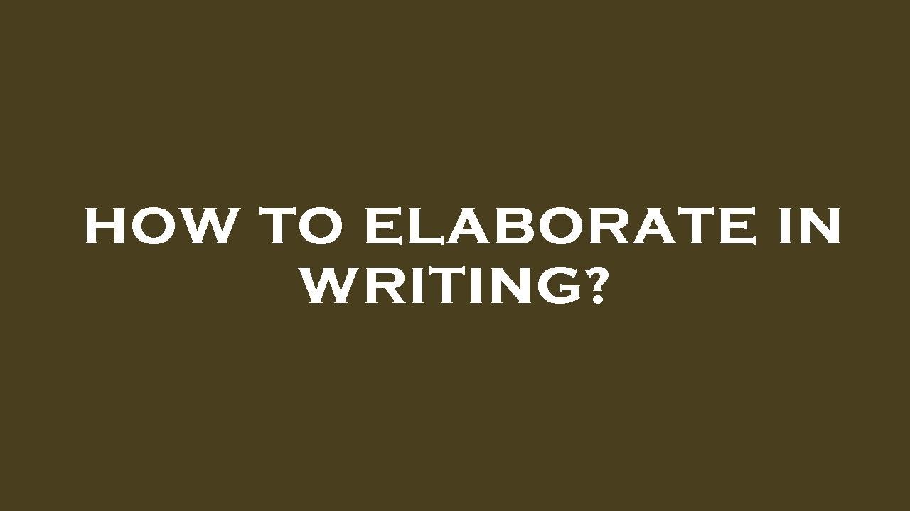 How to elaborate in writing? - YouTube