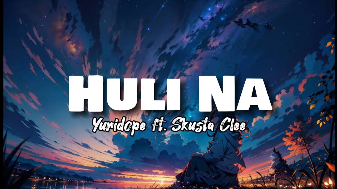 HULI NA - Yoridope ft. Skusta Clee ( Lyrics ) - YouTube