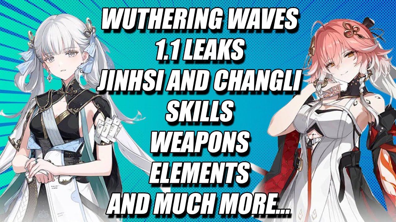 Wuthering Waves 1.1 Leaks | Jinhsi and ChangLi Elements, Weapons ...