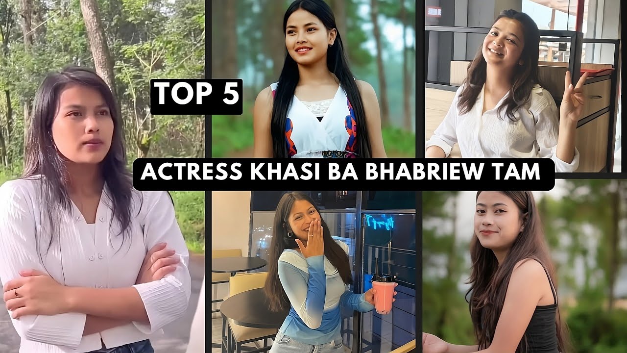 Top 5 Khasi Actress ba Bhabriew tam Bad ba kham paw bha mynta u Snem ...