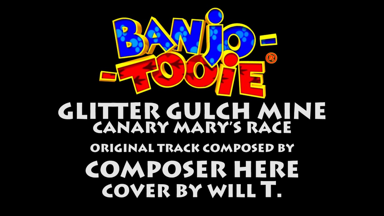 Banjo-Tooie - Glitter Gulch Mine: Canary Mary's Race - Cover by Will T ...