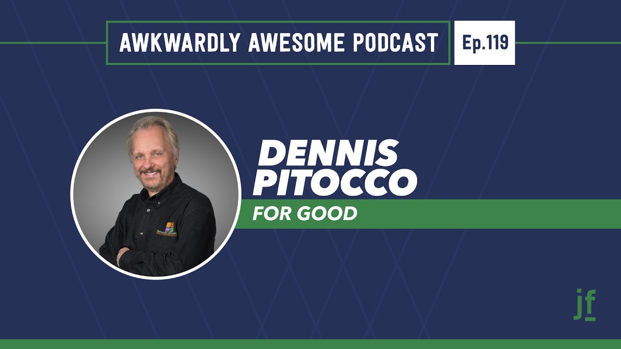Ep. 119 - For Good w/ Dennis Pitocco - YouTube
