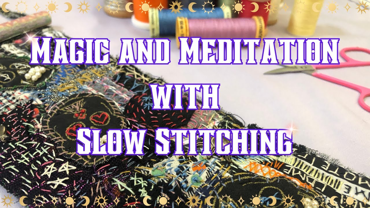 Magic and Meditation with Slow Stitching! ASMR! Create a Powerful ...