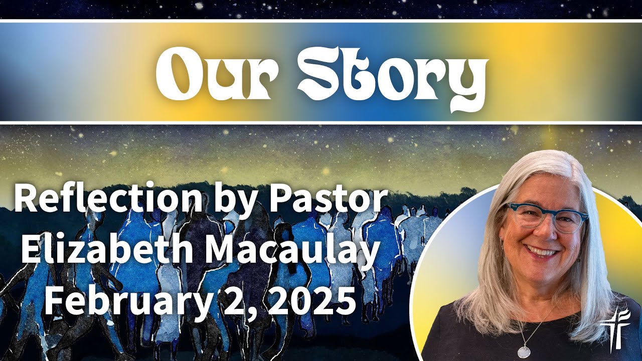 "Our Story" Reflection by Rev. Elizabeth Macaulay - February 2, 2025 ...