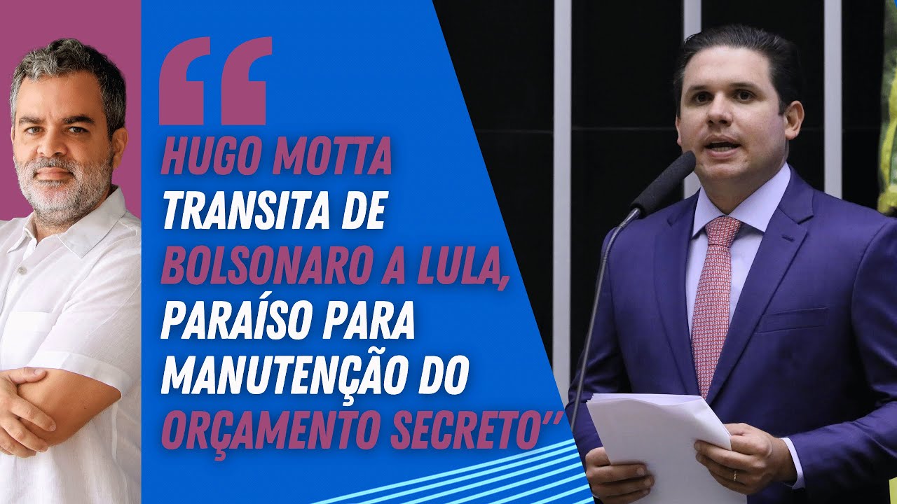 "HUGO MOTTA transita de BOLSONARO a LULA, paraíso para manutenção do ...