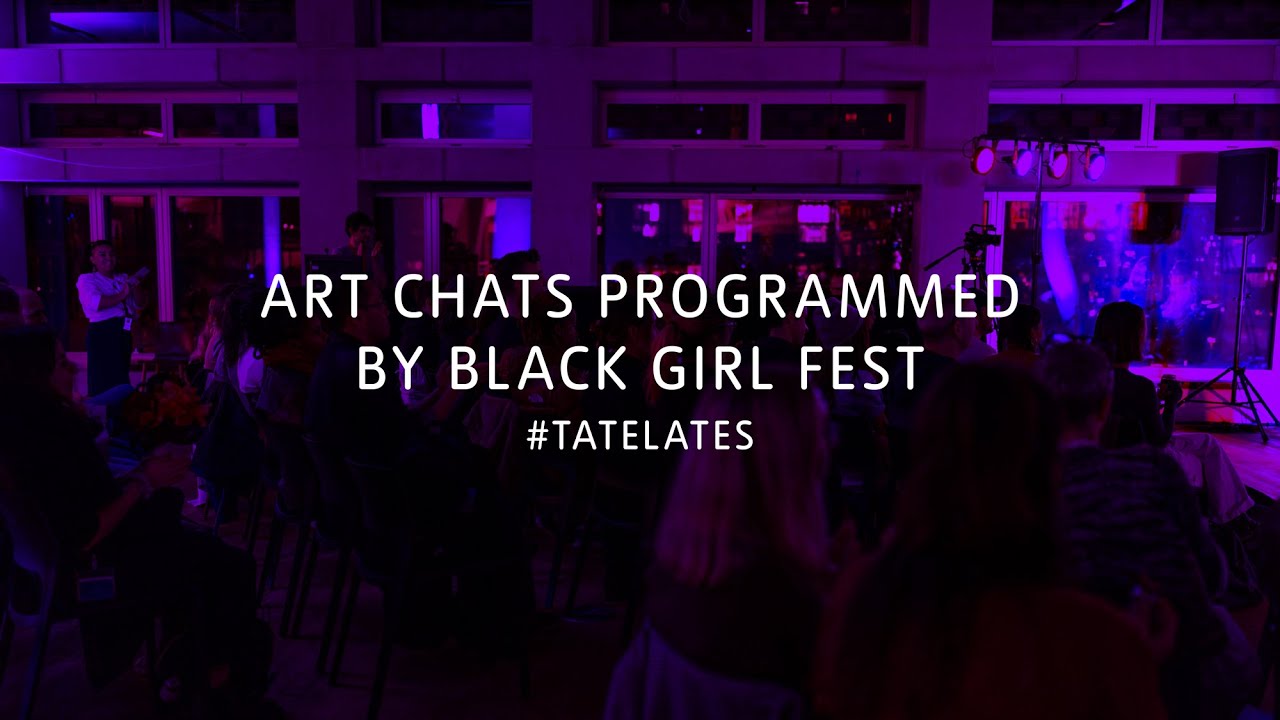 Tate Modern Lates / Art Chats programmed by Black Girl Fest - YouTube