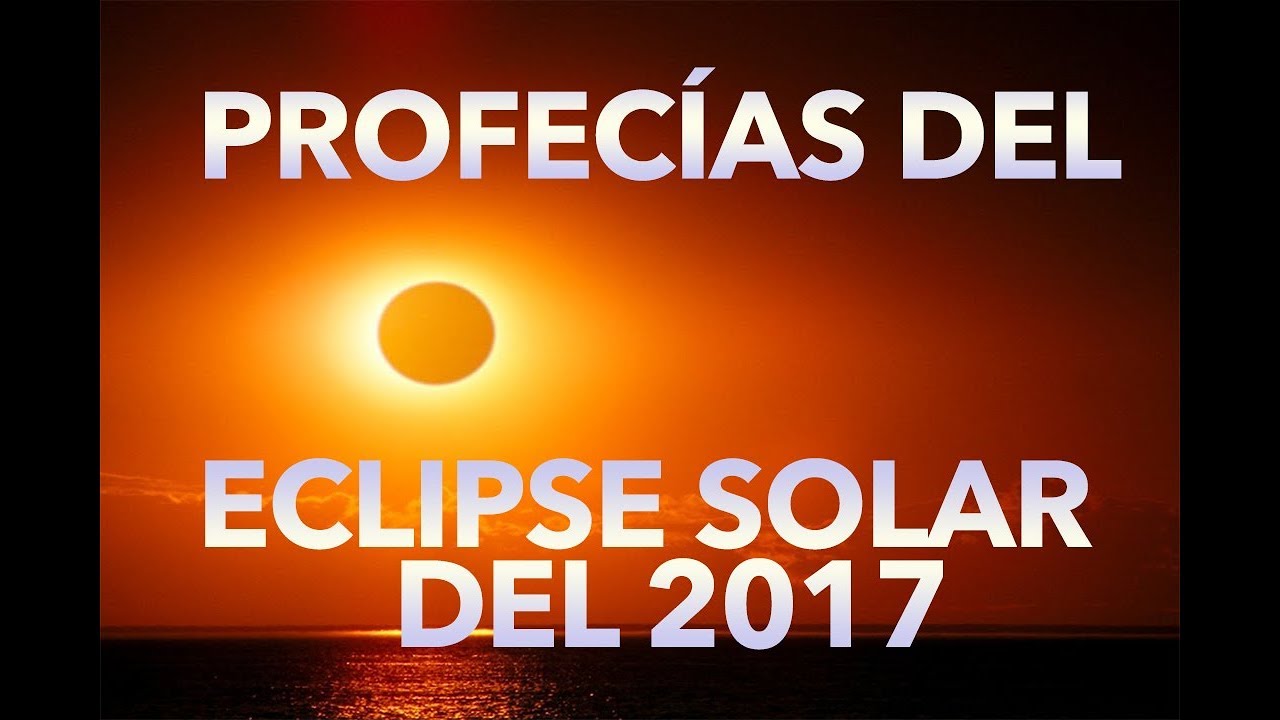 PROFECÍAS BÍBLICAS DEL ECLIPSE SOLAR DEL 21 DE AGOSTO DEL 2017 - YouTube