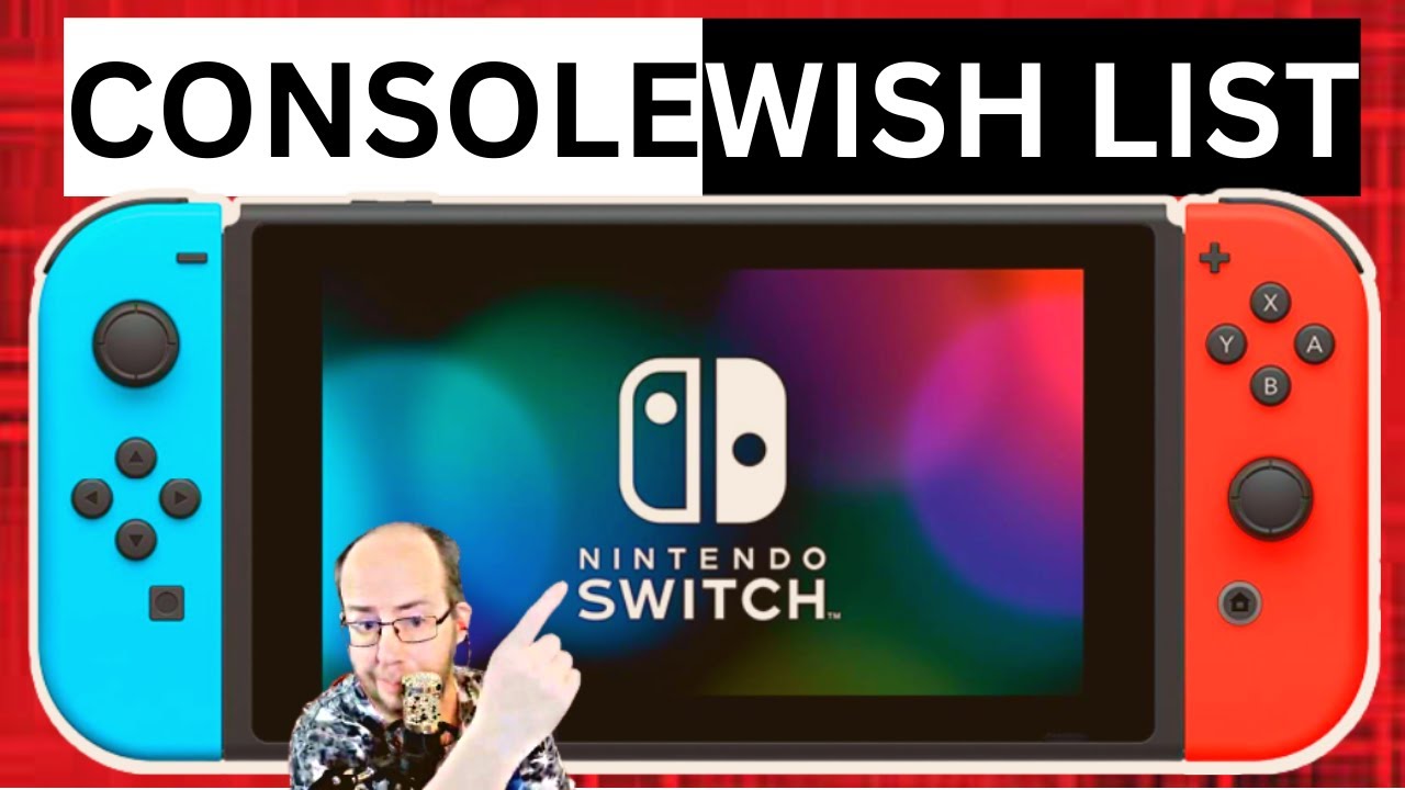 CONSOLE WISH LIST NINTENDO SWITCH - YouTube