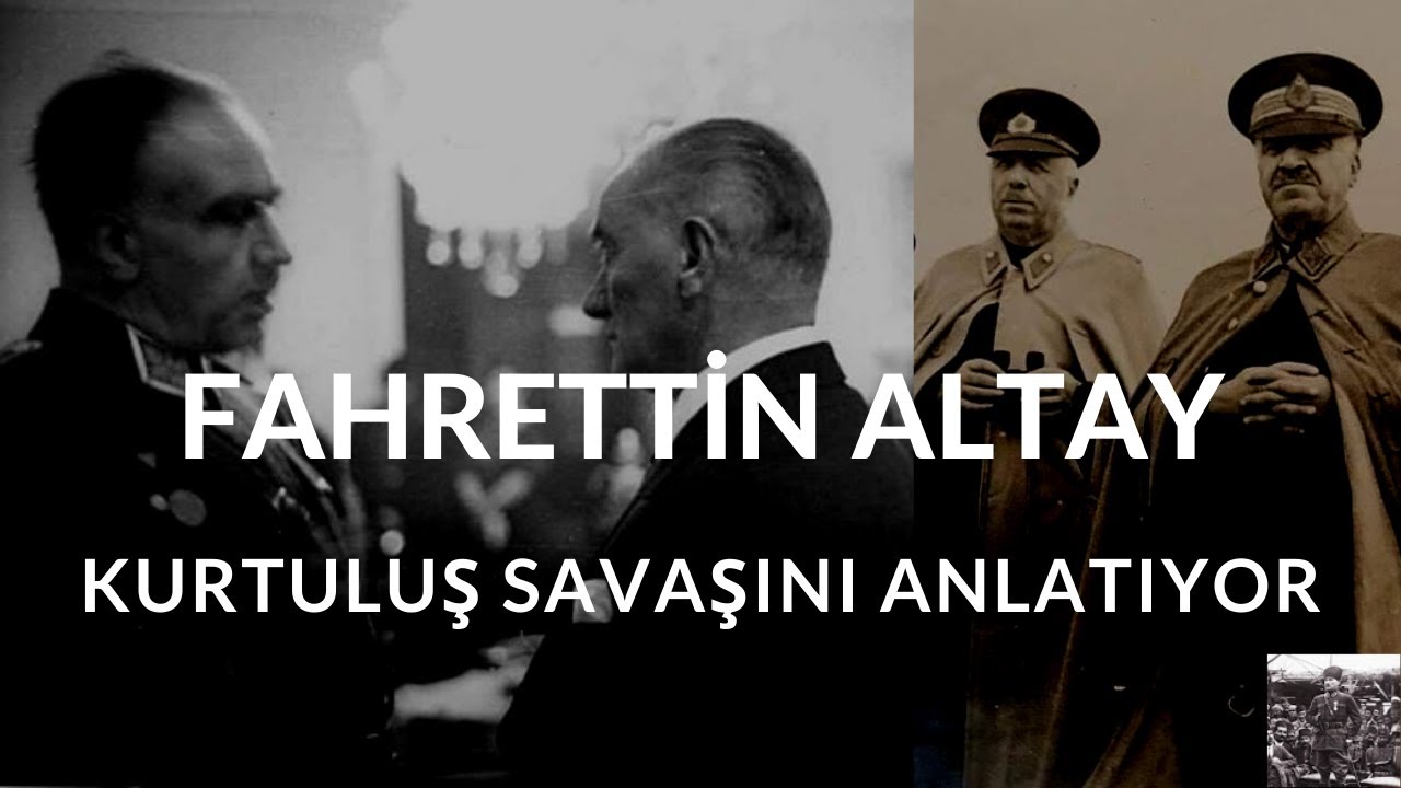 Fahrettin Altay Kurtuluş Savaşını ve Atatürk'ü Anlatıyor - YouTube