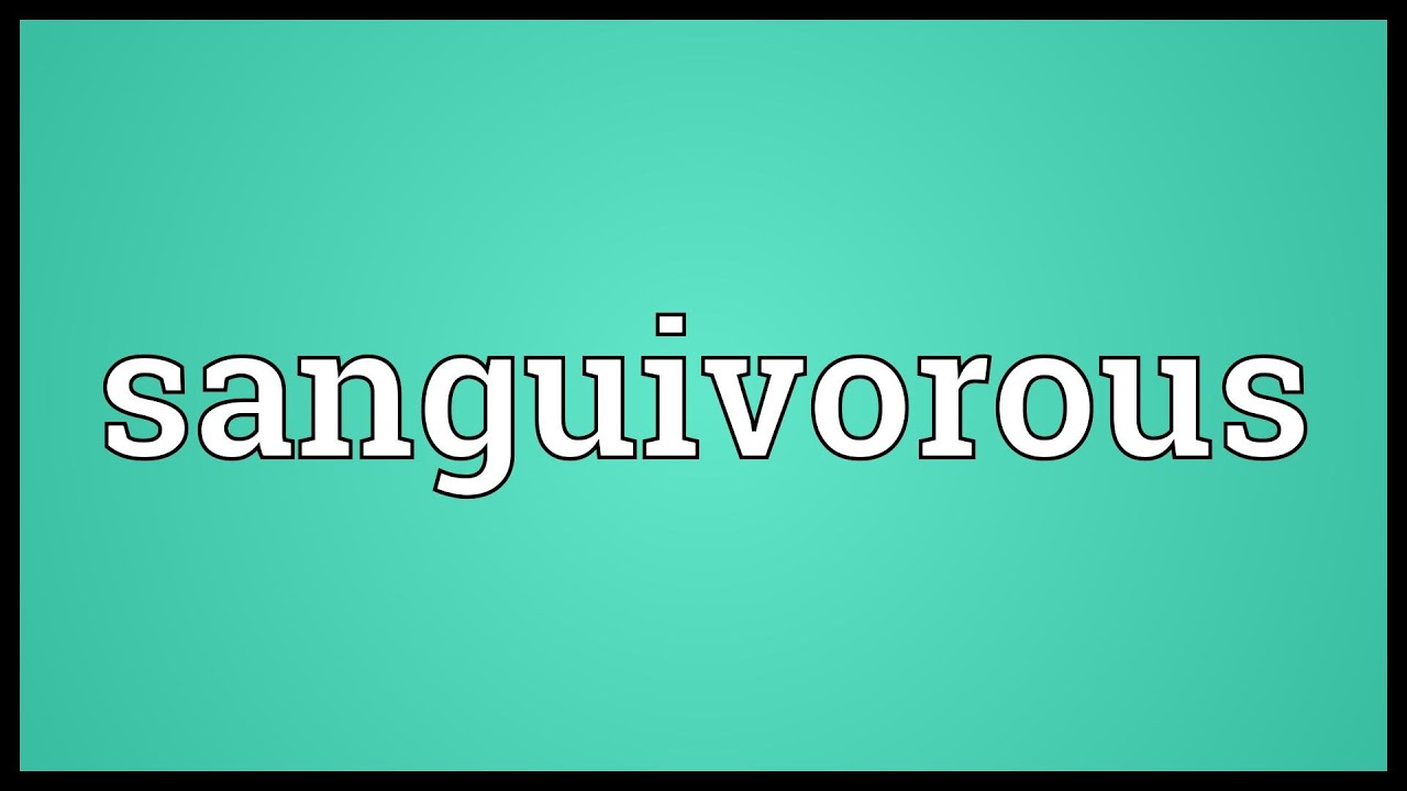 Sanguivorous Meaning - YouTube