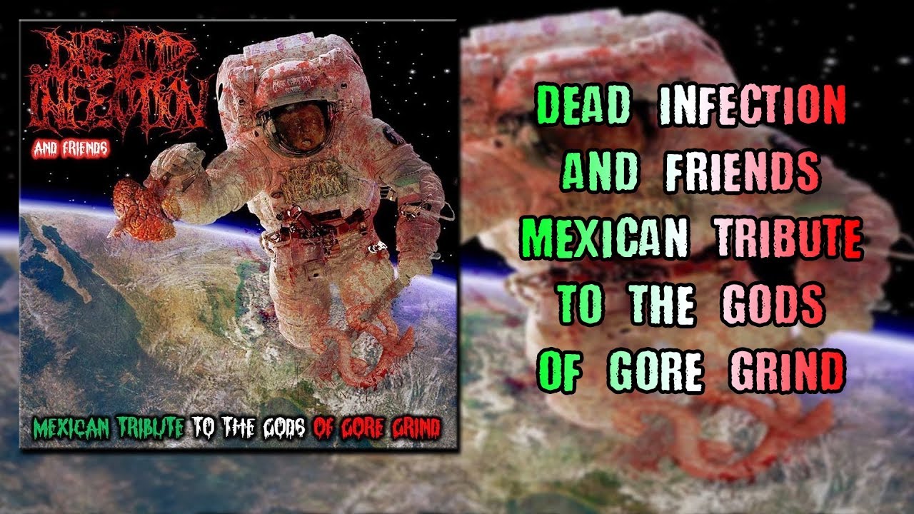 Dead Infection & Friends (Mexican Tribute To The Gods Of Gore Grind) (V ...