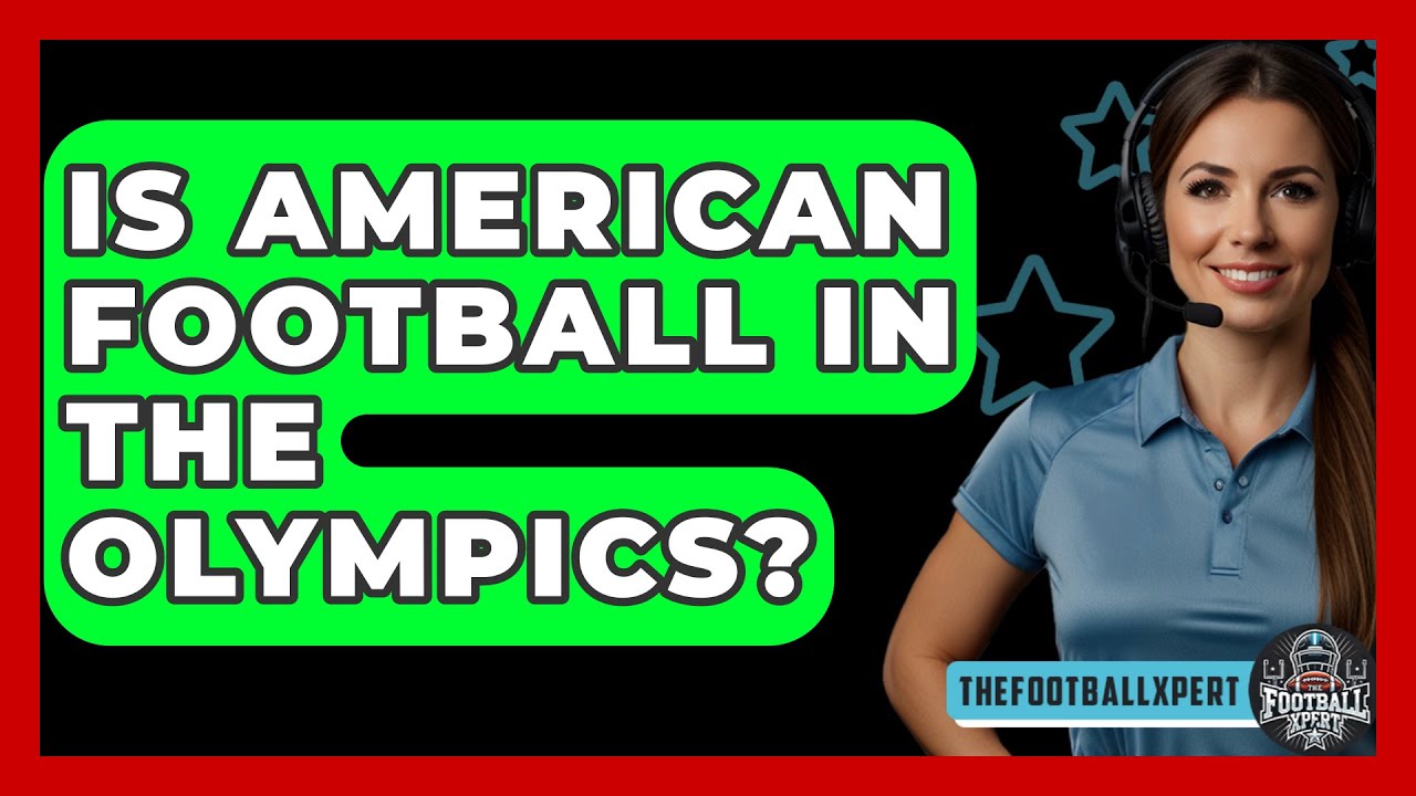 Is American Football In The Olympics? - The Football Xpert - YouTube