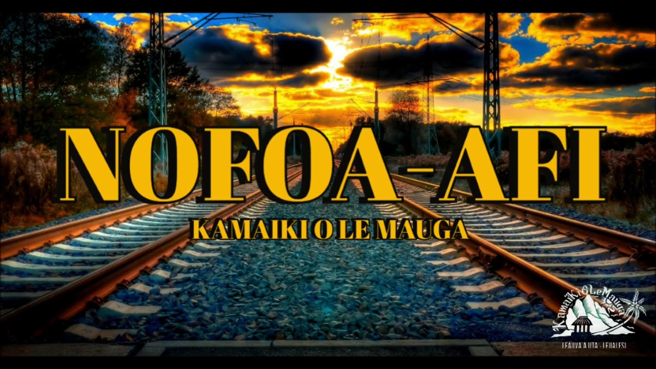 Nofoa Afi - Kamaiki O Le Mauga - YouTube