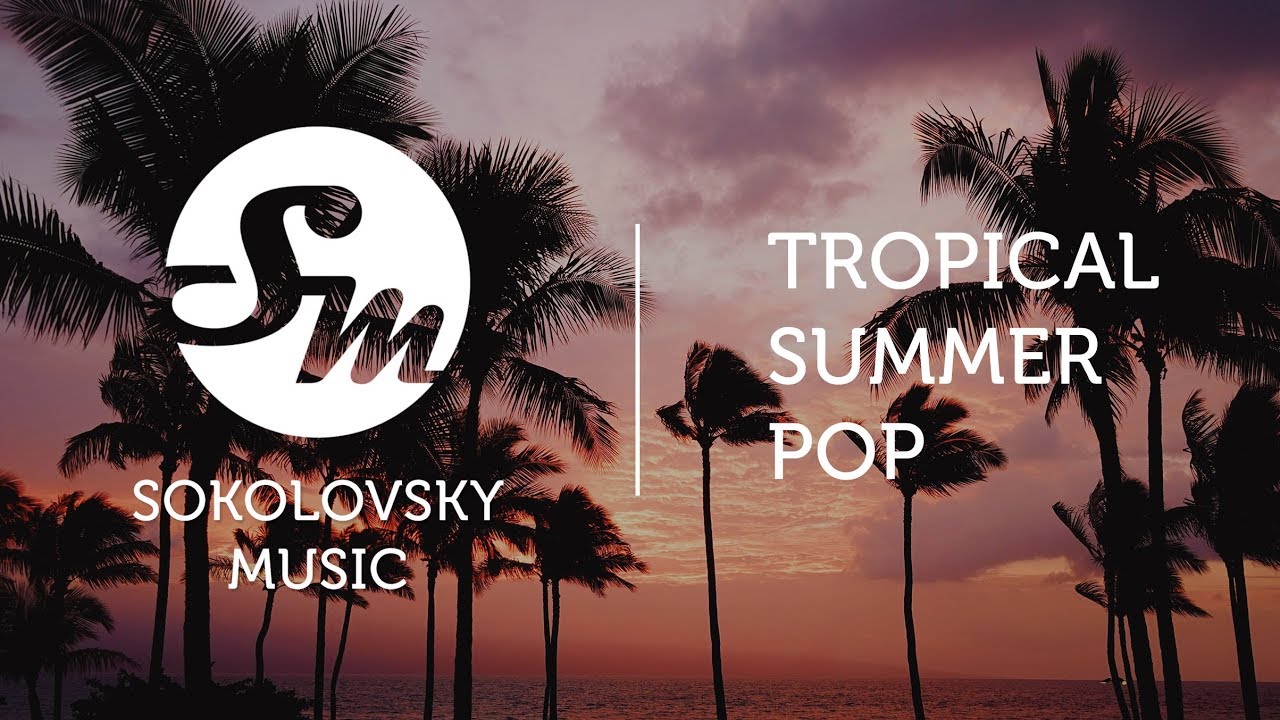 Tropical Summer Pop | Premium Royalty Free Music | by Sokolovsky - YouTube