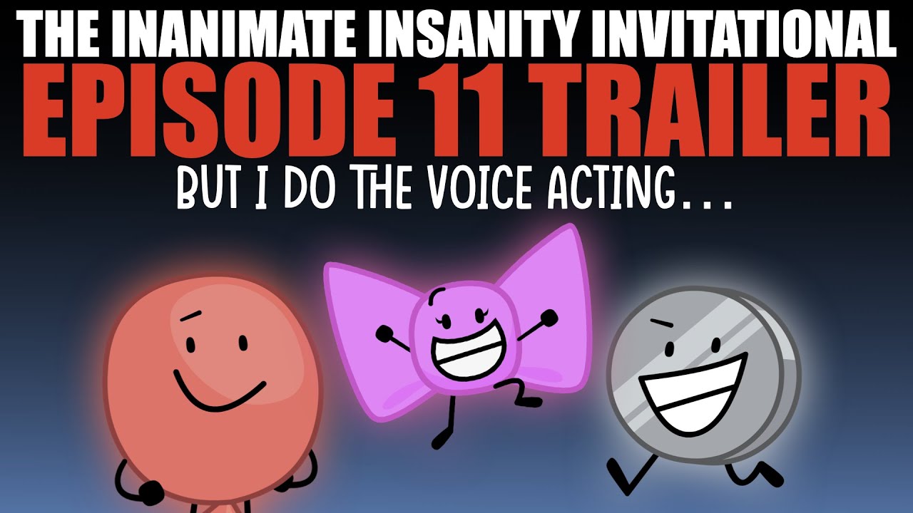 The Inanimate Insanity Invitational Episode 11 Trailer, but I do the ...