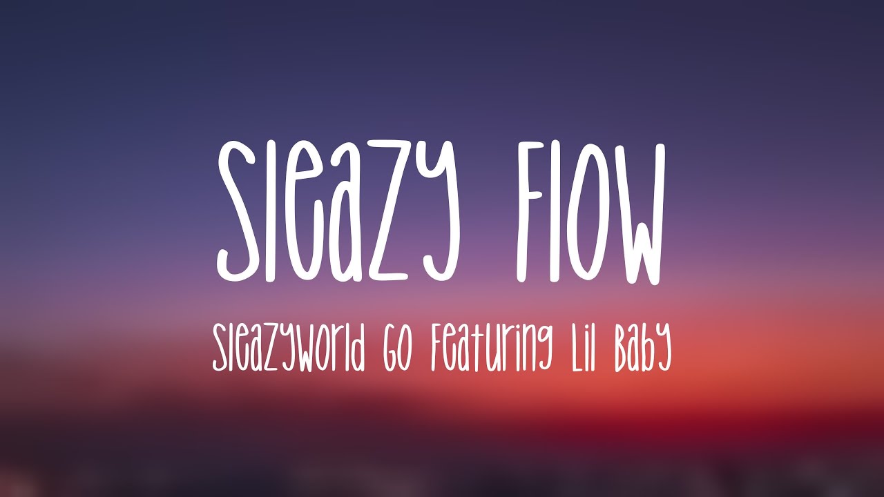 Sleazy Flow - SleazyWorld Go Featuring Lil Baby /Lyric Video/ 🎻 - YouTube