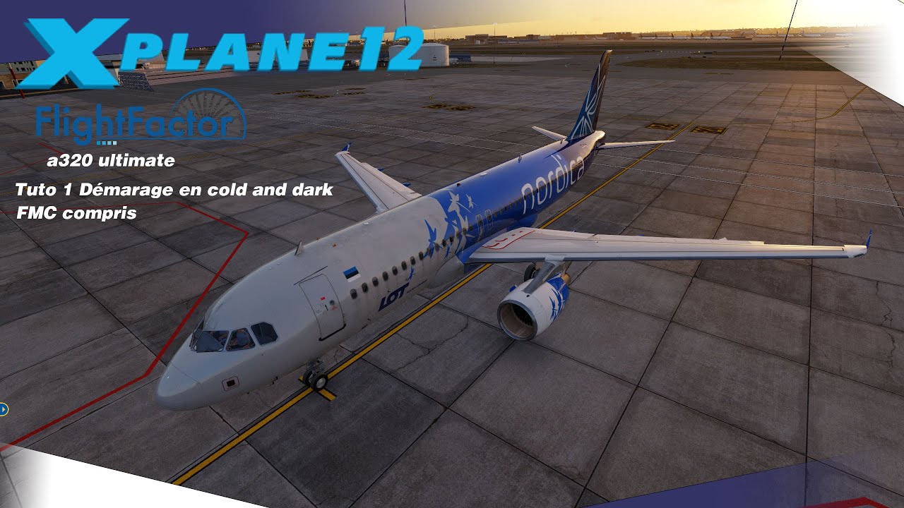 x plane 12 : Flight Factor a320 : Tuto de démarrage en cold and dark FR ...