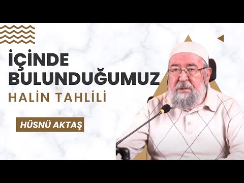 İÇİNDE BULUNDUĞUMUZ HALİN TAHLİLİ - HÜSNÜ AKTAŞ(Yusuf Kerimoğlu)