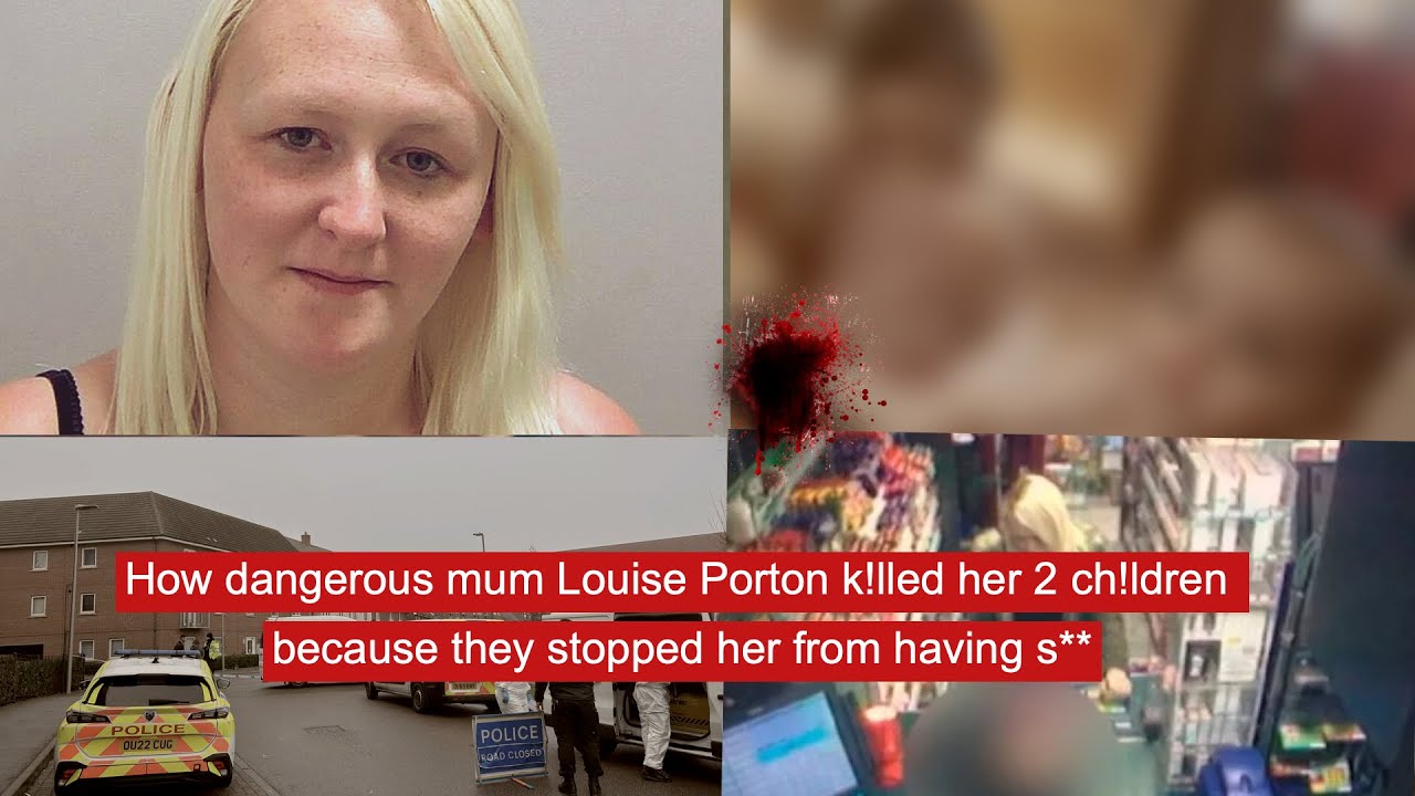 How dangerous mum Louise Porton k!lled her 2 ch!ldren because they ...
