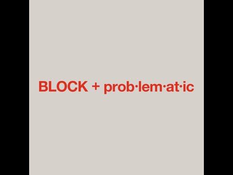 BLOCK + prob·lem·at·ic (Produced by SMMT)
