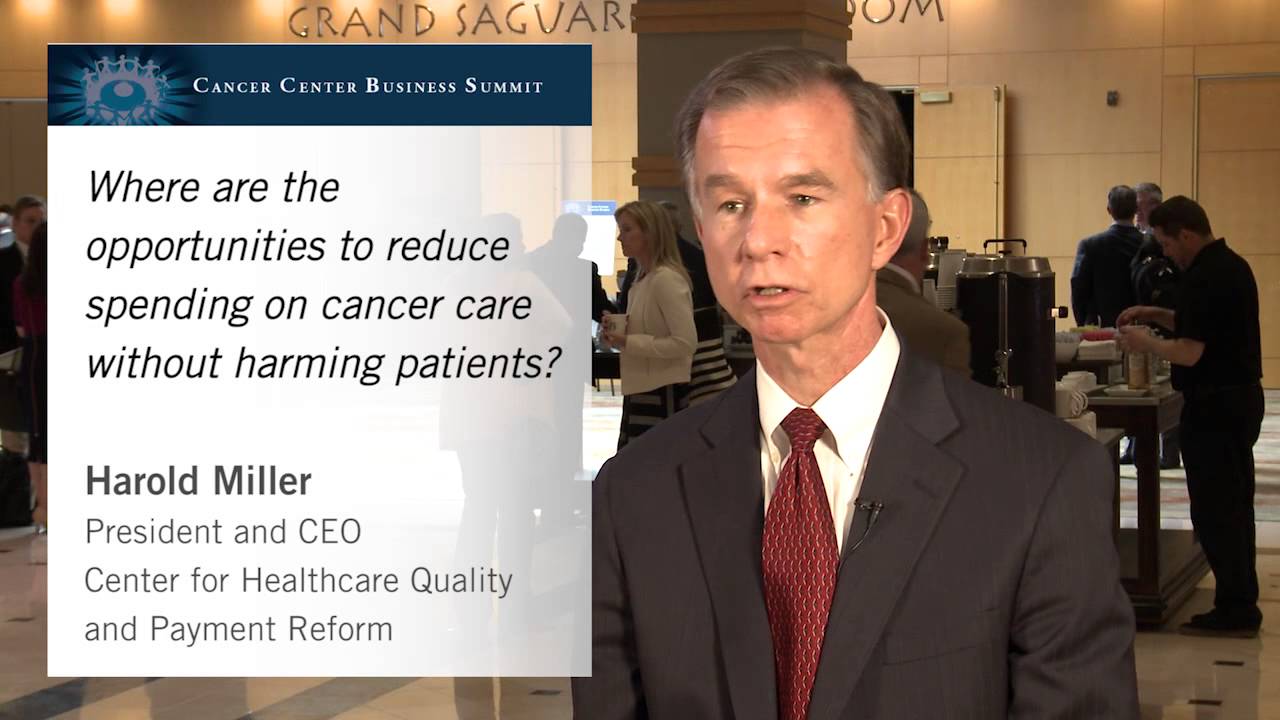 Harold Miller discusses the opportunities to reduce spending on cancer ...