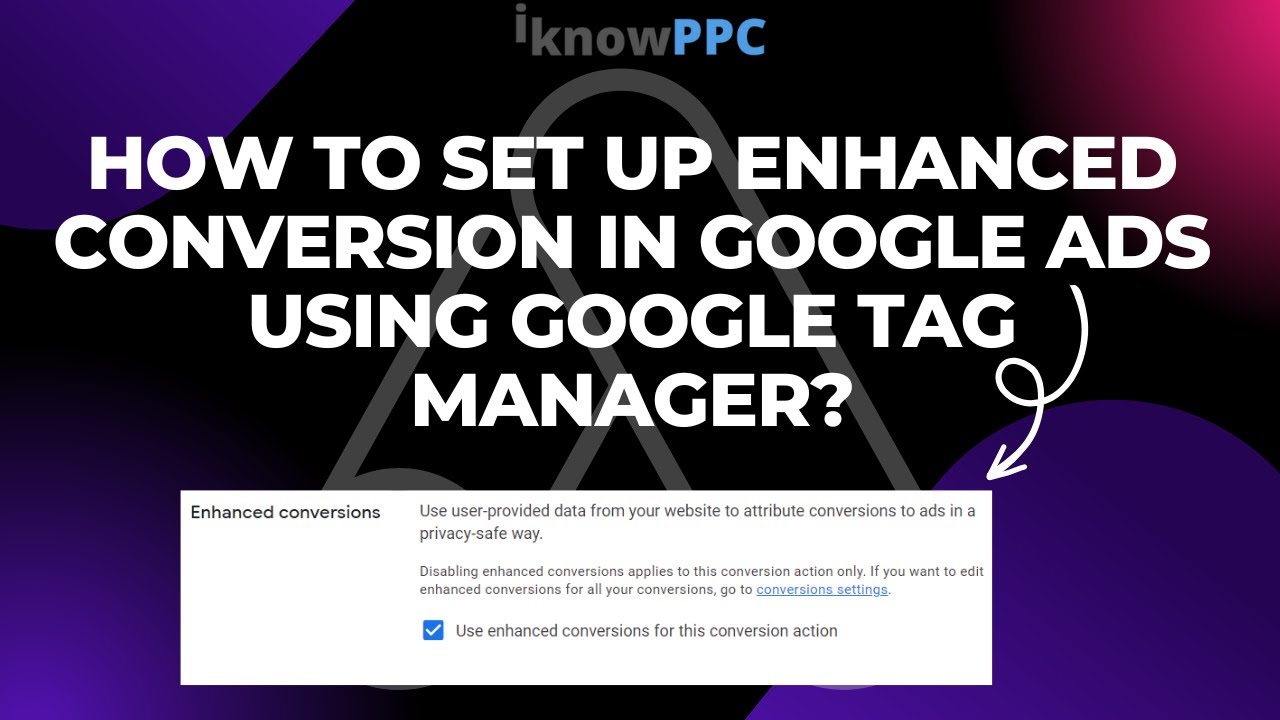 How to Set up Enhanced Conversions in Google Ads using GTM | Conversion Tracking | iKnowPPC ...